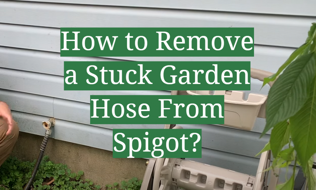How to Remove a Stuck Garden Hose From Spigot? - GardenProfy