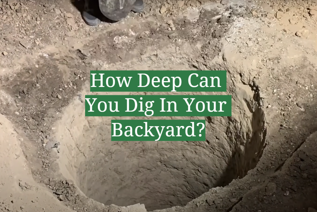 How Deep Can You Dig In Your Backyard? - GardenProfy