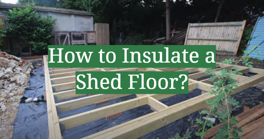How to Insulate a Shed Floor? - GardenProfy