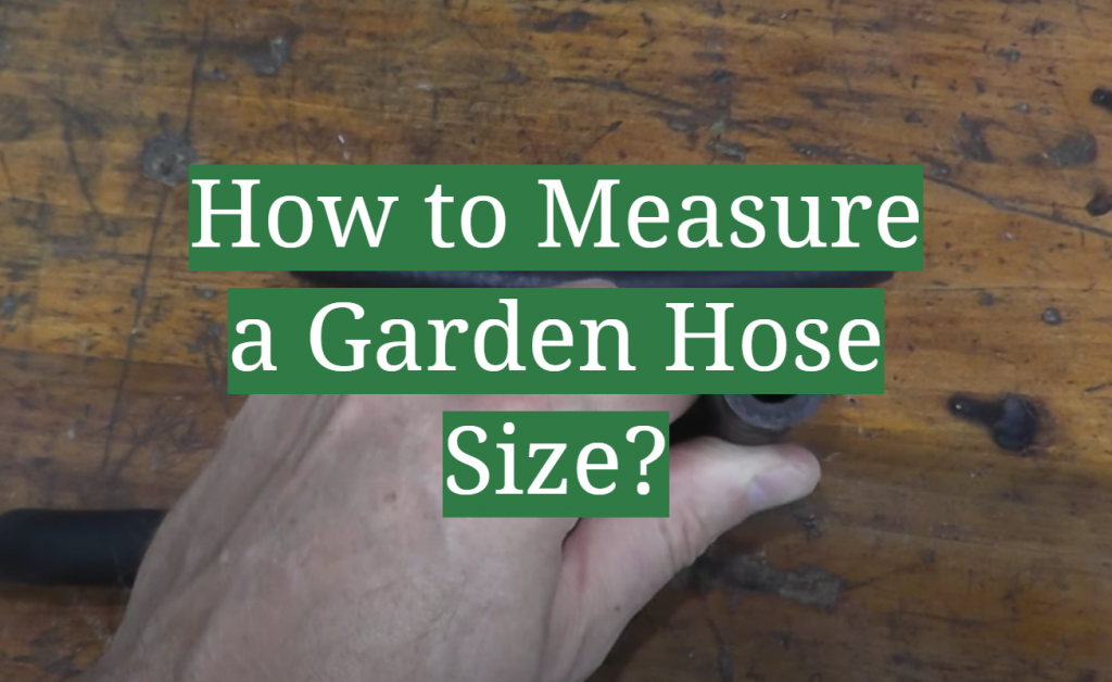 How to Measure a Garden Hose Size? - GardenProfy